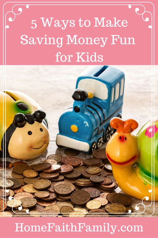 5 Ways to Make Saving Money Fun for Kids - Home Faith Family