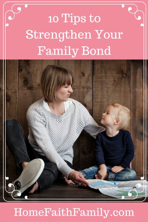 10 Tips to Strengthen Your Family Bond - Home Faith Family
