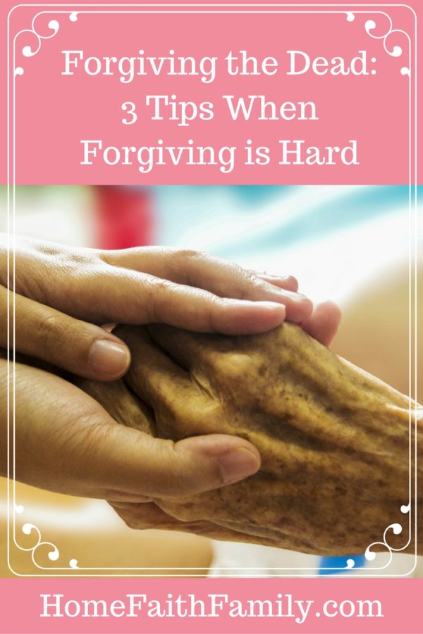Forgiving the Dead: 3 Tips When Forgiving is Hard - Home Faith Family