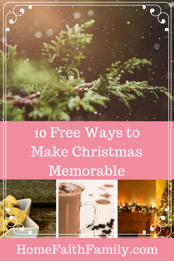 10 Free Ways to Make Christmas Memorable - Home Faith Family