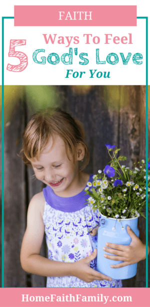 5 Ways To Feel Gods Love For You - Home Faith Family