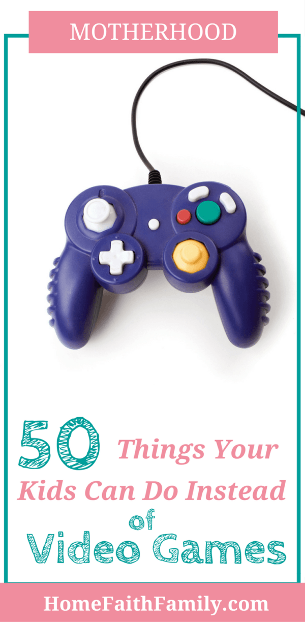 The Ultimate Guide To Having Fun Without Video Games - Home Faith Family
